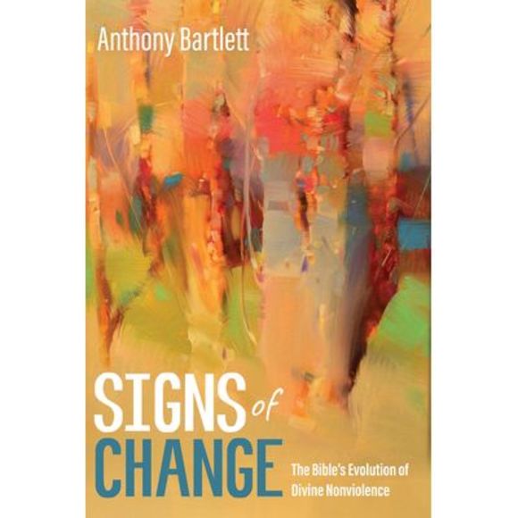 Anthony Bartlett | Other | Signs Of Change The Bibles Evolution Of Divine Nonviolence Anthony ...